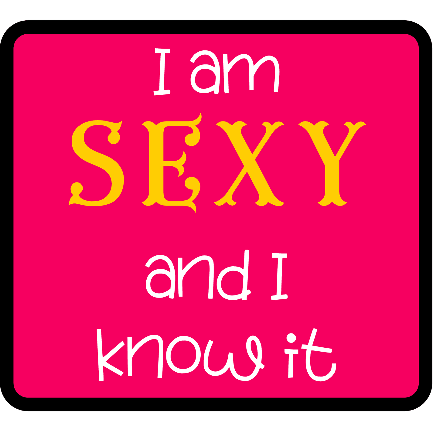 I Am Sexy And I Know It – One Prints